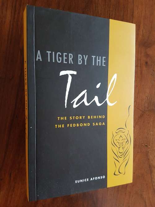 Other Non-Fiction - A Tiger By The Tail - The Story Behind the Fedbond Saga - Eunice Afonso ...